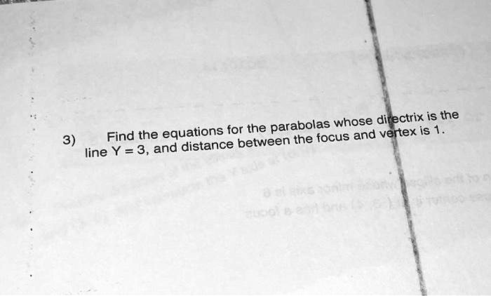 SOLVED: parabolas whose directrix is the Find the equations for the focus and vertex is 1 . 3 ...