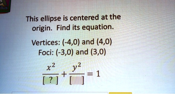 SOLVED: This ellipse is centered at the origin. Find its equation ...