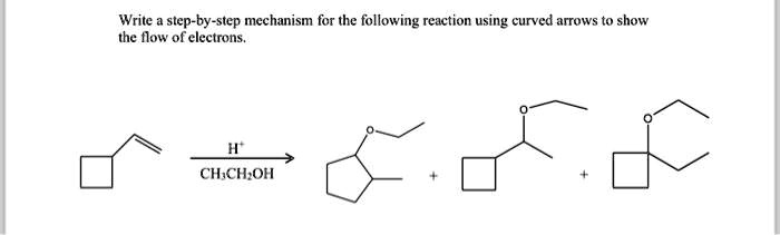 Write a step-by-step mechanism for the following reaction using curved arrows to show the flow ...