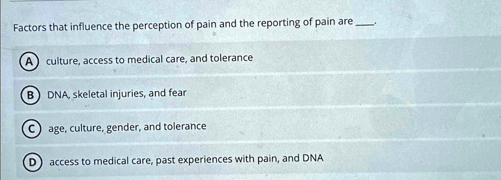 SOLVED: Factors that influence the perception of pain and the reporting ...