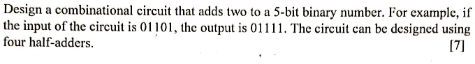Solved Design A Combinational Circuit That Adds Two To A 5 Bit Binary 0174