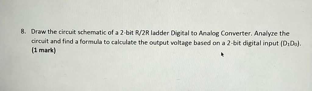 SOLVED: Draw the circuit schematic of a 2-bit R/2R ladder Digital to Analog Converter. Analyze ...