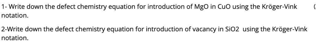 Solved 1 Write Down The Defect Chemistry Equation For Introduction Of