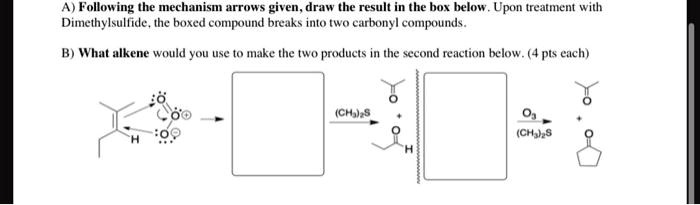 SOLVED: A) Following the mechanism arrows given. draw the result in the ...