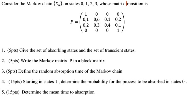 SOLVED: Consider the Markov chain X on states 0, 1, 2, 3, whose matrix ...