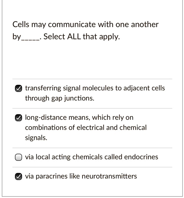 Cells may communicate with one another by Select ALL that apply ...