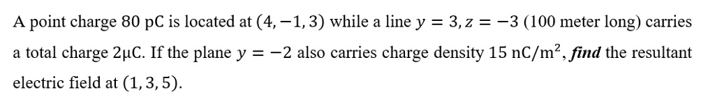 SOLVED: A point charge 80 pC is located at (4, -1, 3) while a line y ...