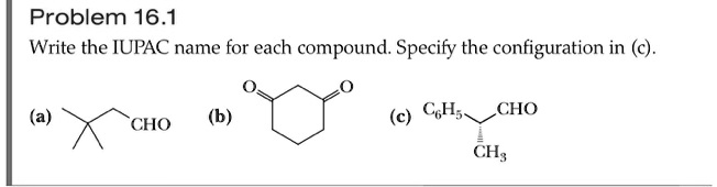 Problem 16.1 Write the IUPAC name for each compound. Specify the configuration in (c). (a) CHO ...