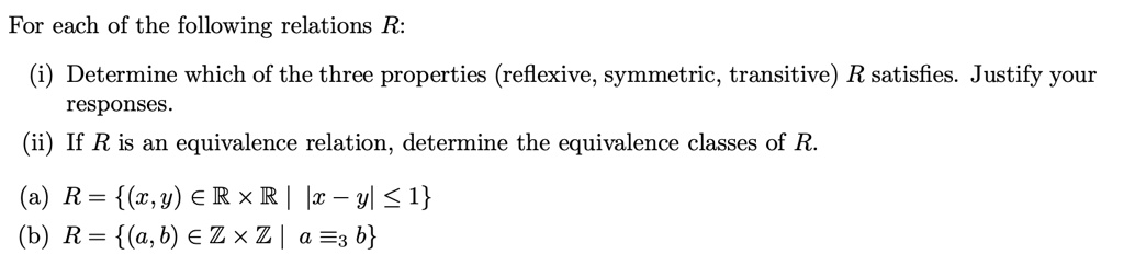 SOLVED: For each of the following relations R: Determine which of the three properties ...