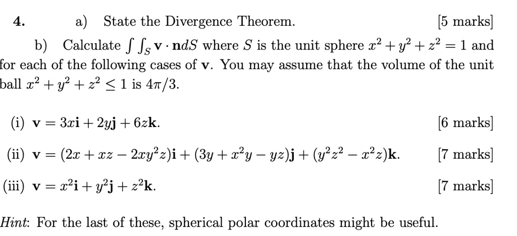 SOLVED:4 State the Divergence Theorem [5 marks] (q Calculate f fs V ndS ...