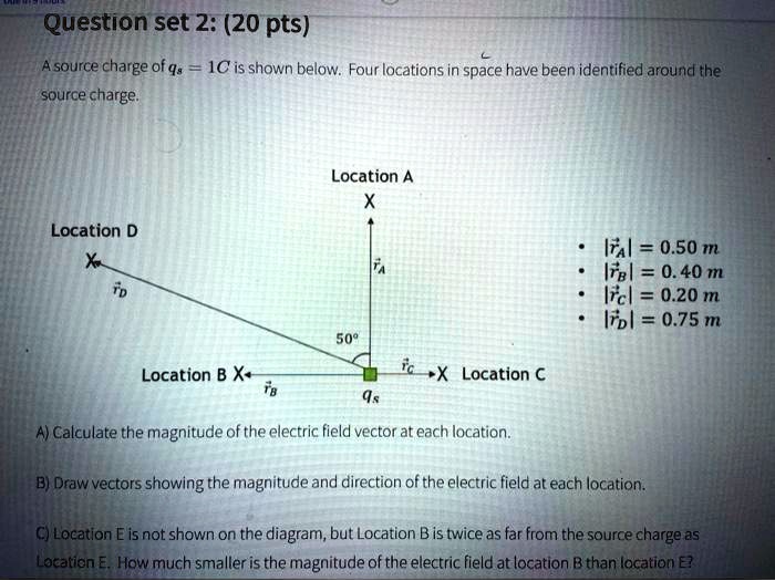 SOLVED: Question set 2: (20 pts) source charge of qs 1C is shown below ...