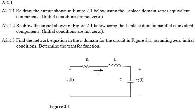SOLVED: A2.1.1 Redraw the circuit shown in Figure 2.1 below using the Laplace domain series ...