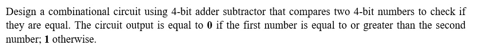 Solved Provide Detailed Solution Design A Combinational Circuit Using 4 Bit Adder Subtractor