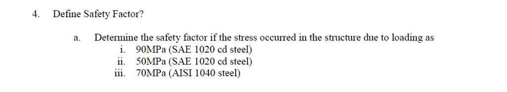 4. Define Safety Factor? a. Determine the safety factor if the stress ...