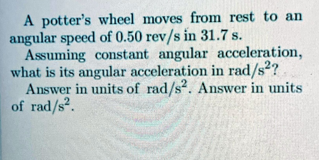 A Potters Wheel Moves From Rest To An Angular Speed Of 050 Revs In 317 S Assuming Constant 