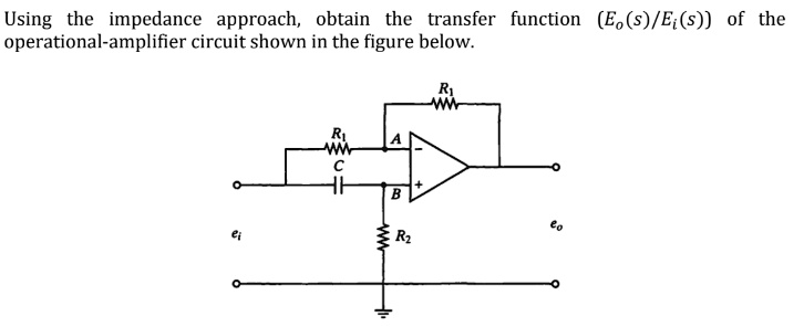 using the impedance approach obtain the transfer function eoseis of the operational amplifier ...