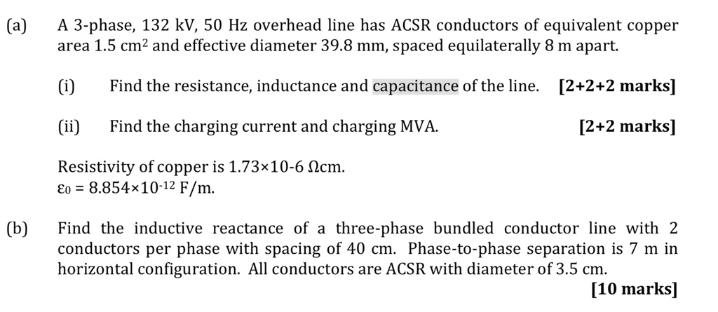 (a) A 3-phase, 132 kV, 50 Hz overhead line has ACSR conductors of ...