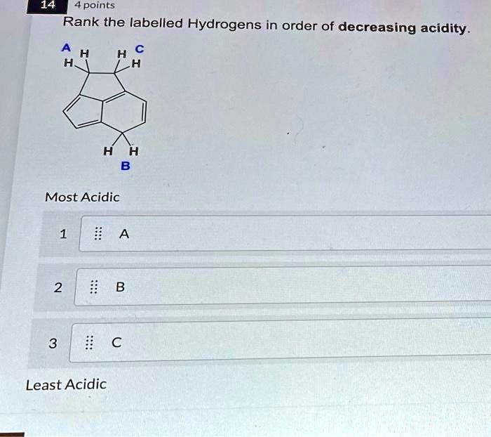 SOLVED: 14 4points Rank the labelled Hydrogens in order of decreasing acidity. Most Acidic Least ...