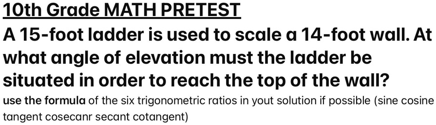 10th Grade MATH PRETEST: A 15-foot ladder is used to scale a 14-foot ...
