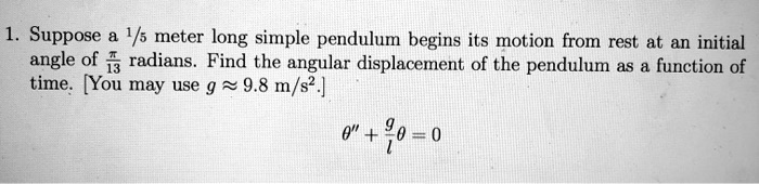 suppose 15 meter long simple pendulum begins its motion from rest at an ...