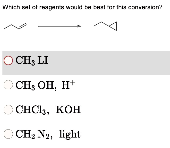 SOLVED: Which set of reagents would be best for this conversion? O CH3 LI CH3 OH, H+ CHCl3 KOH ...