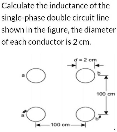 Solved Calculate The Inductance Of The Single Phase Double Circuitline