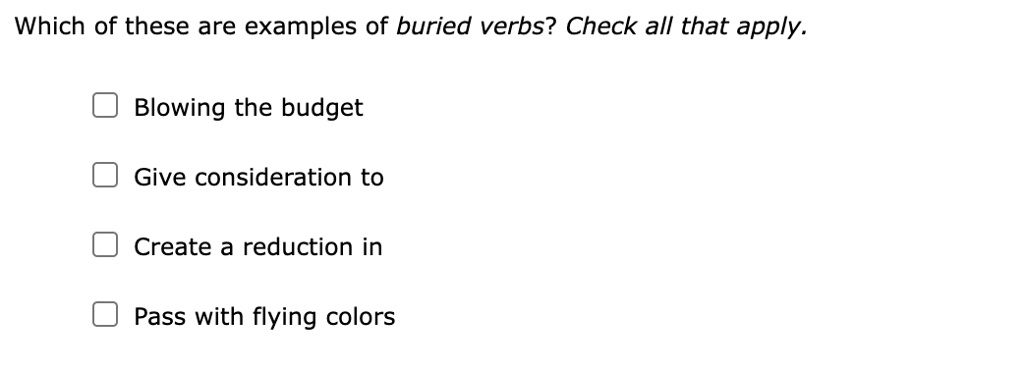 Which of these are examples of buried verbs? Check all that apply ...