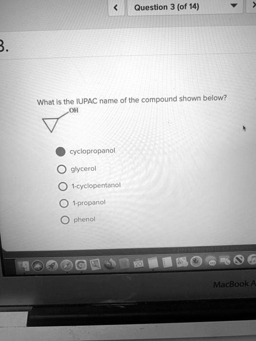 B. Question 3 (of 14) What is the IUPAC name of the compound shown ...