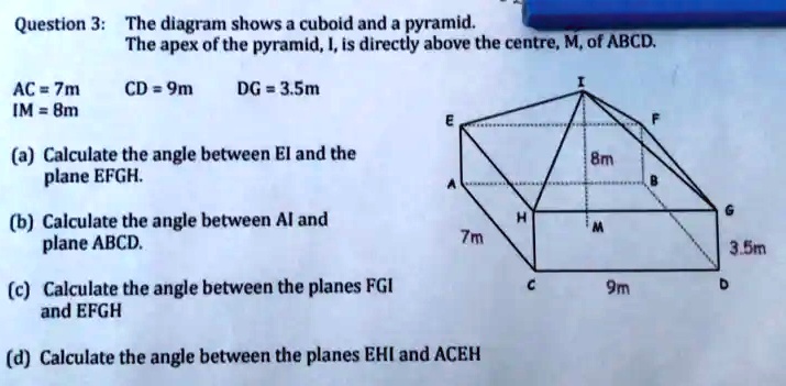 Question 3: The diagram shows a cuboid and a pyramid. The apex of the ...