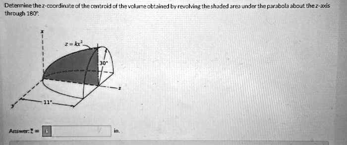 SOLVED: Determine the z-coordinate of the centroid of the volume obtained by revolving the ...