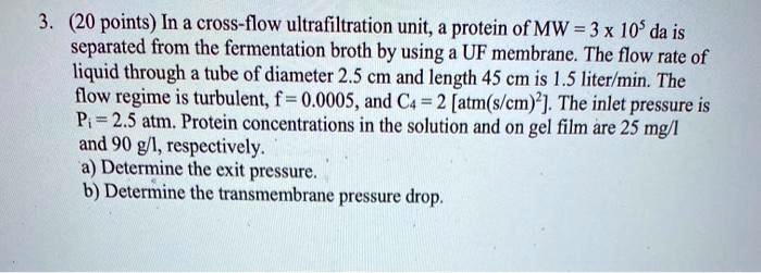 SOLVED: 3.20 points In a cross-flow ultrafiltration unit, a protein of MW=3x10^6 Da is separated ...