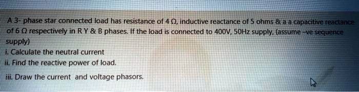 SOLVED: A3-phase star connected load has resistance of 4inductive reactance of 5 ohms a a ...