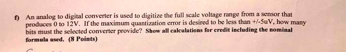 SOLVED: An analog to digital converter is used to digitize the full ...