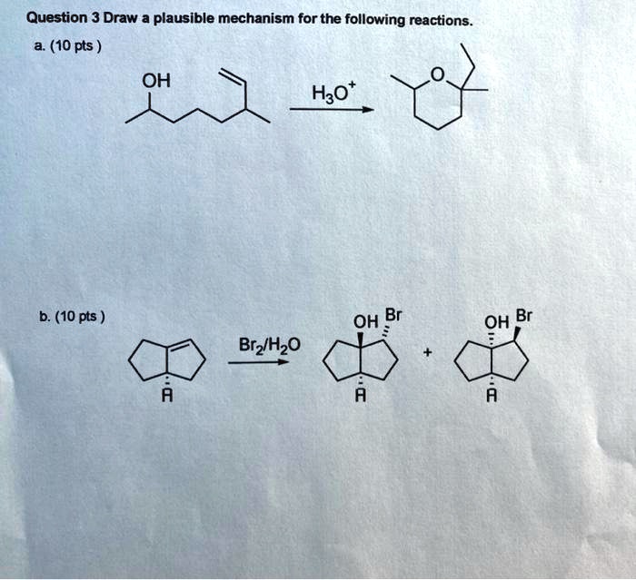 SOLVED: Question 3 Draw a plausible mechanism for the following reactions (10 pts ) OH H3O b ...