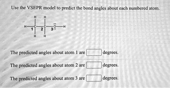 use the vsepr model to predict the bond angles about each numbered atom the predicted angles ...
