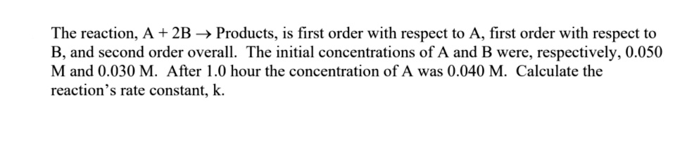 SOLVED: The reaction, A + 2B - Products, is first order with respect to ...