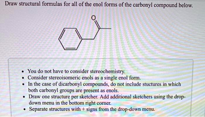 SOLVED: Draw structural formulas for all of the enol forms of the ...