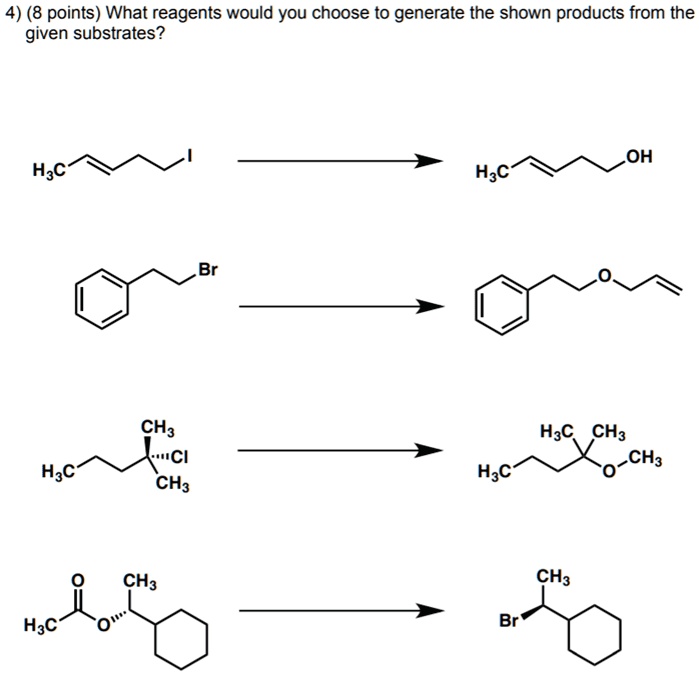 SOLVED: ' 4) (8 points) What reagents would you choose to generate the shown products from the ...