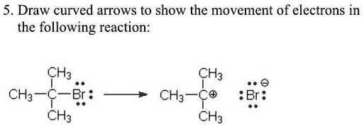 SOLVED: 5 . Draw curved arrows to show the movement of electrons in the following reaction: CH3 ...