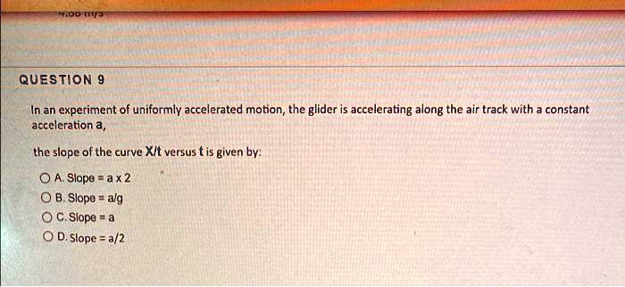 SOLVED: Question In an experiment of uniformly accelerated motion, the glider is accelerating ...