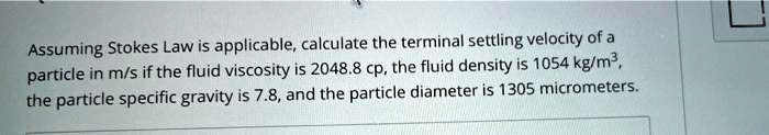 SOLVED: Assuming Stokes' Law is applicable, calculate the terminal ...