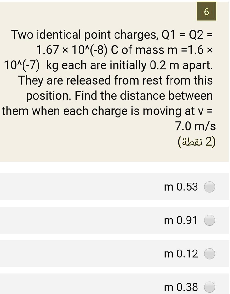 6 two identical point charges q1 q2 167 10 8 c of mass m 16 x 10 7 kg each are initially 02 m ...