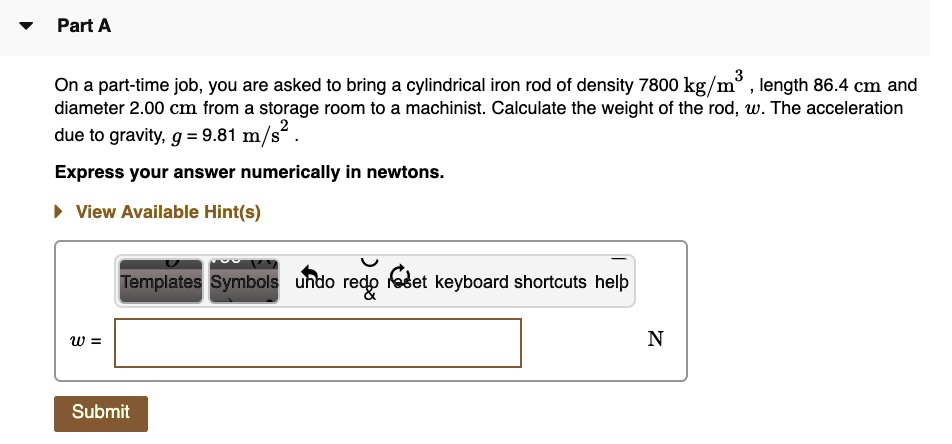 part a on a part time job you are asked to bring a cylindrical iron rod of density 7800 kg m ...