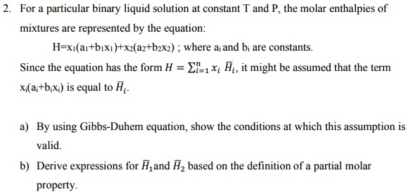SOLVED: 2.For a particular binary liquid solution at constant T and P,the molar enthalpies of ...