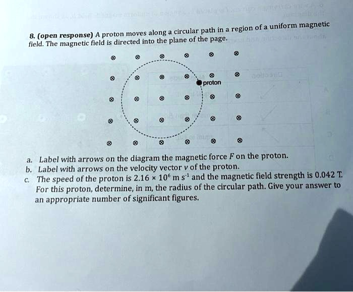 8. (open response) A proton moves along a circular path in a region of a uniform magnetic field ...
