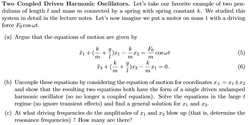 SOLVED: Two Coupled Driven Harmonic Oscillators. Let's take our ...