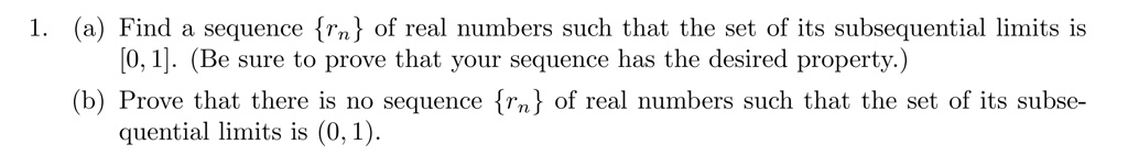 SOLVED: Find a sequence rn of real numbers such that the set of its subsequential limits is [0 ...