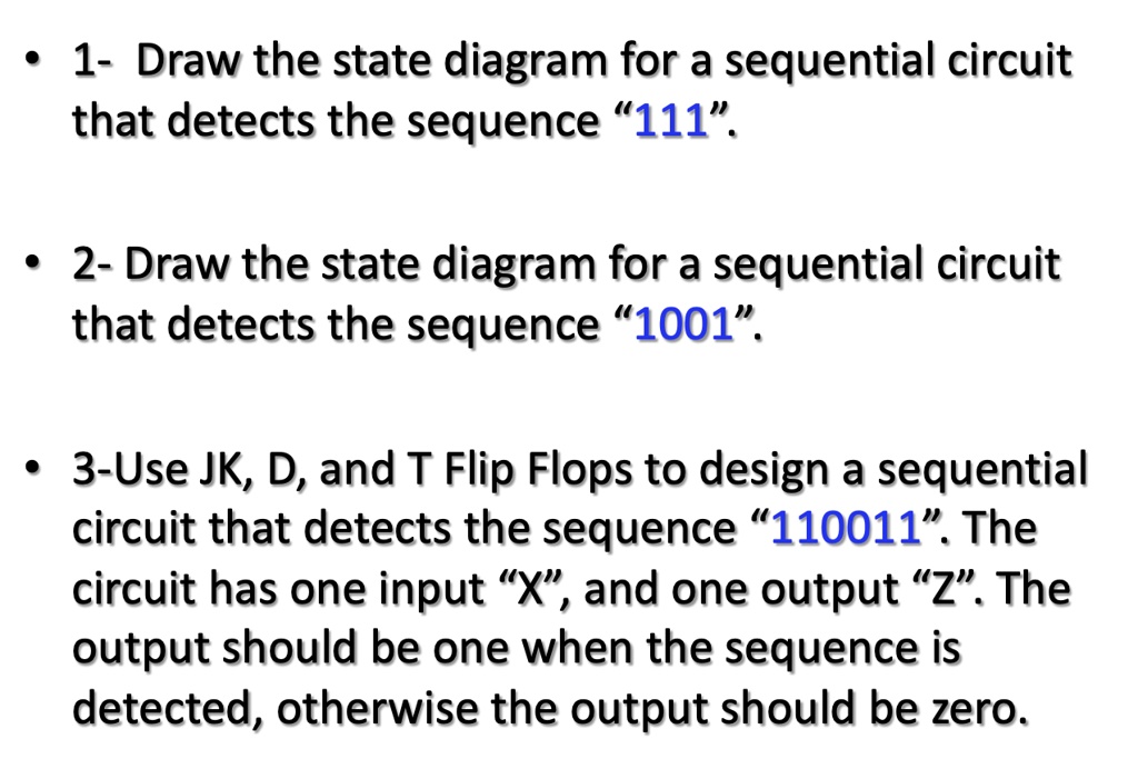 1 Draw The State Diagram For A Sequential Circuit That Detects The Sequence 111 2 Draw The State