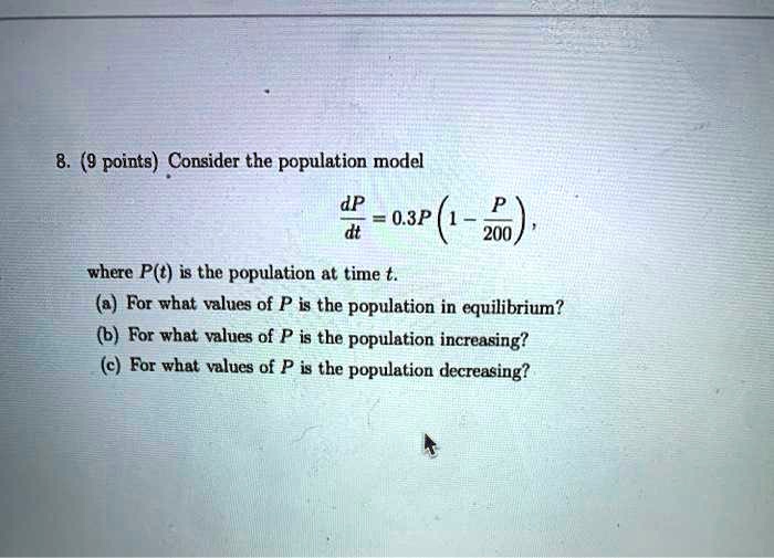 SOLVED: Points) Consider the population model dP = 0.3P - 200, where P(t) is the population at ...