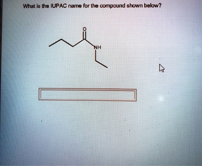 SOLVED: What is the IUPAC name for the compound shown below?
